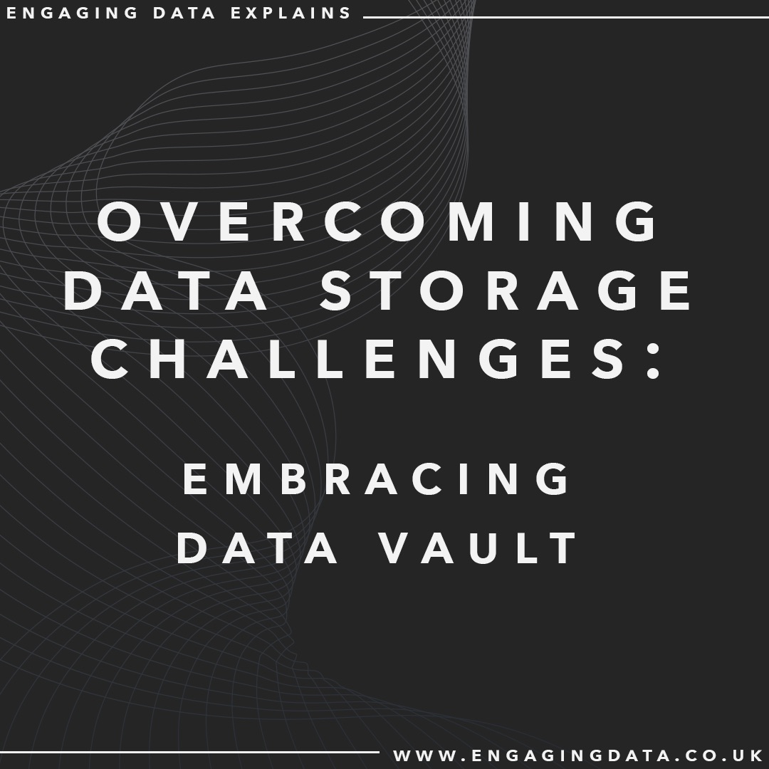 Overcoming Data Storage Challenges: Embracing Data Vault | Engaging Data